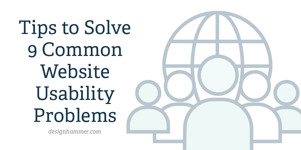 Tips to Solve 9 Common Website Usability Problems | DesignHammer LLC