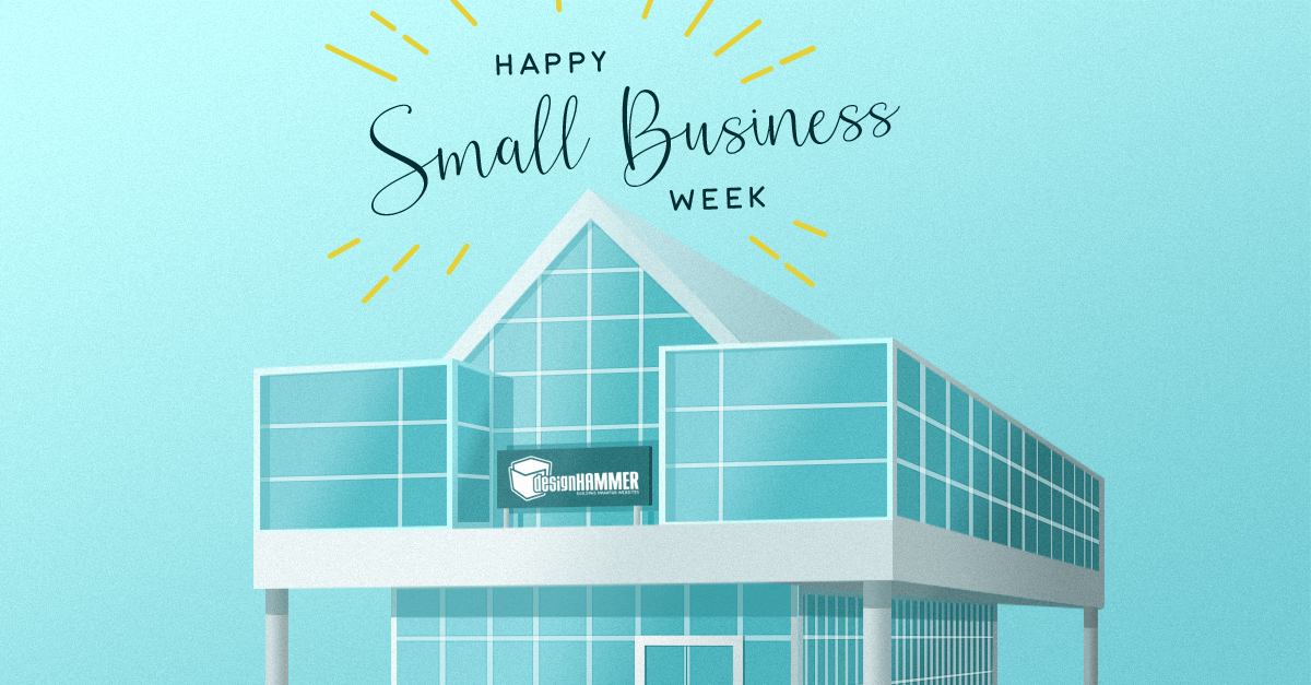 Reflecting On Small Business Week | DesignHammer LLC